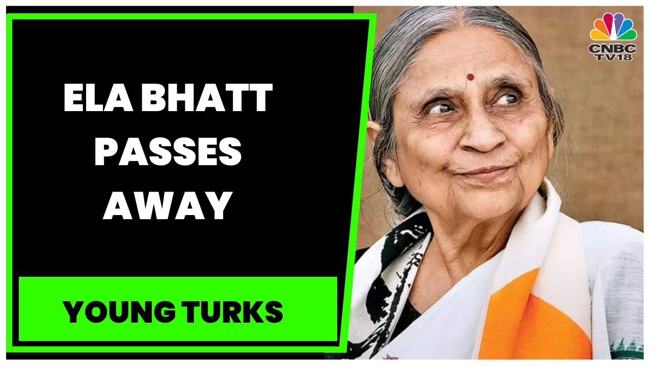 Sewa Founder Ela Bhatt Passes Away At The Age Of 89 | Young Turks ...