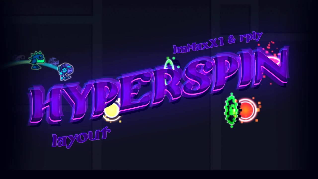 "HYPERSPIN" by ImMaxX1 & rply - Layout | Geometry Dash 2.11 - YouTube