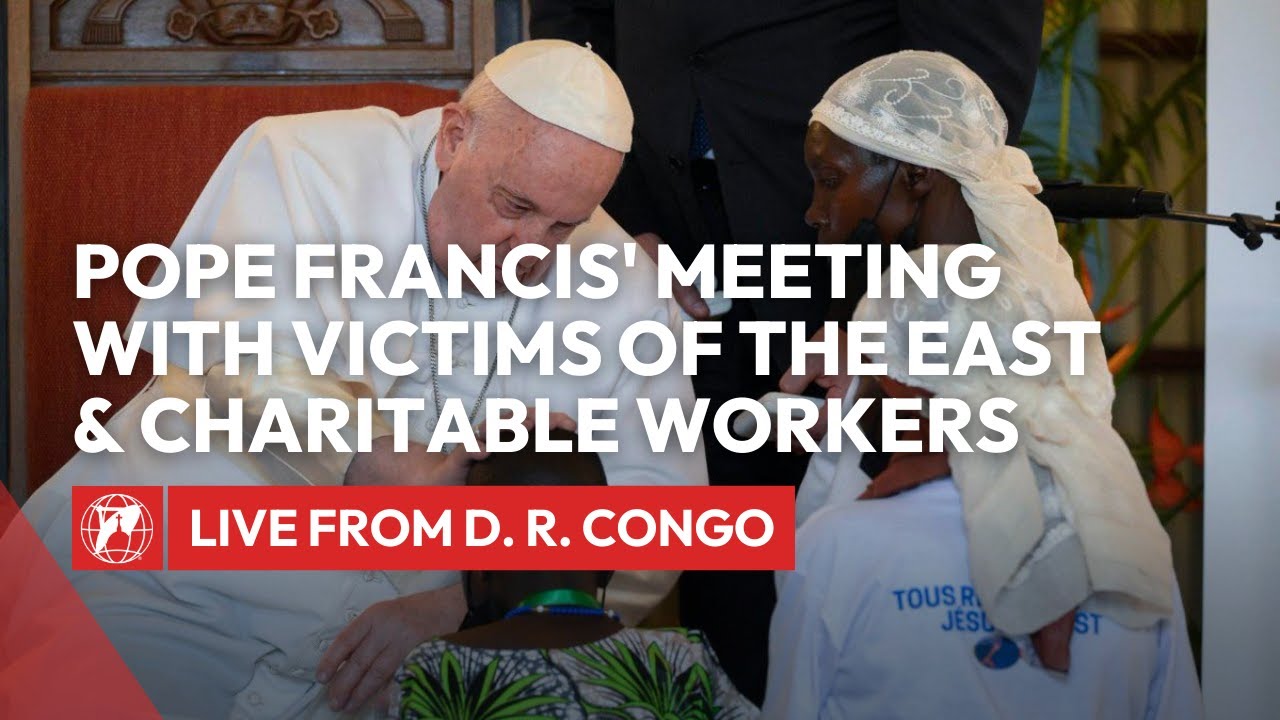 LIVE | Pope Francis in Congo | Meeting Eastern Victims & Charity ...
