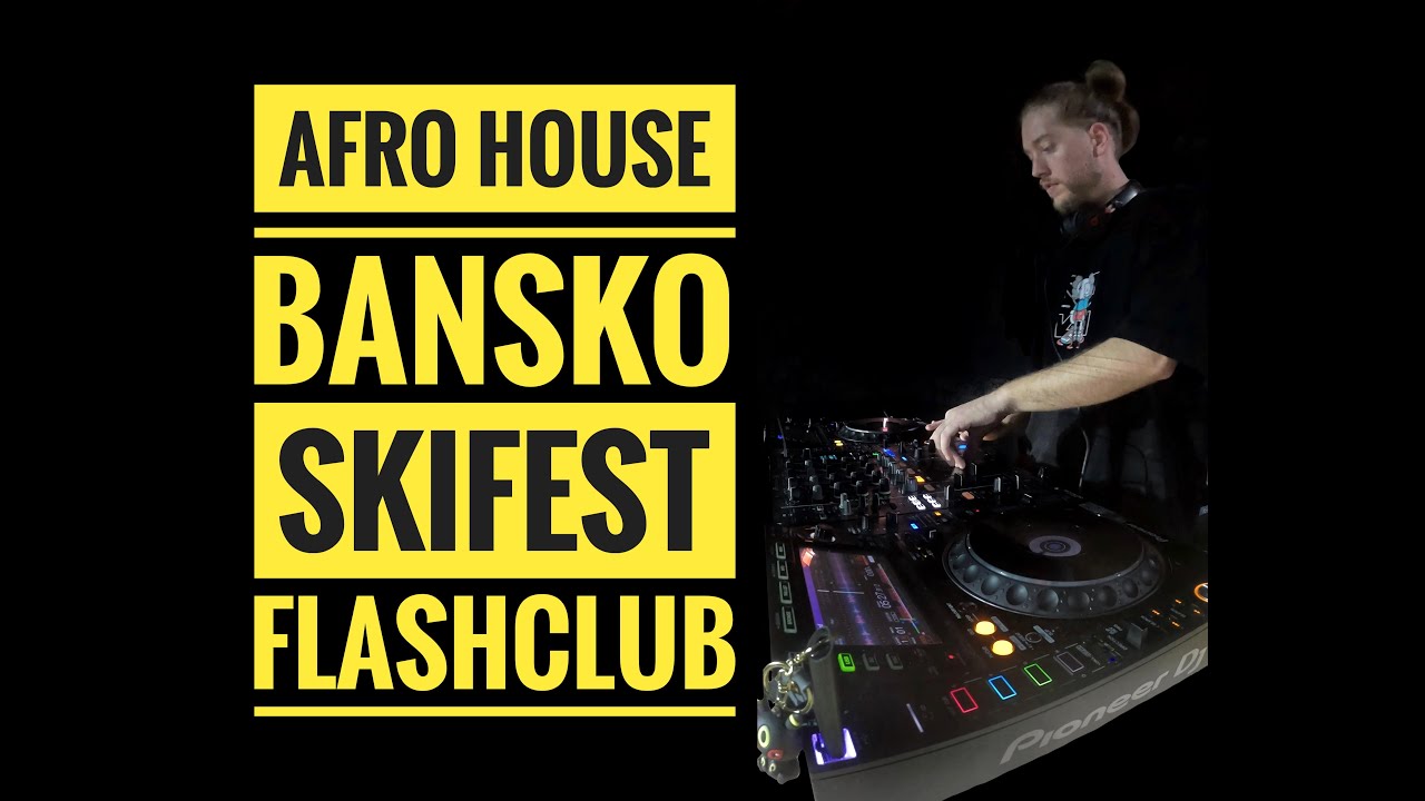 BORJAHUGHES | AFRO HOUSE (Warm up) | Bansko Skifest Bulgaria @ Flash ...