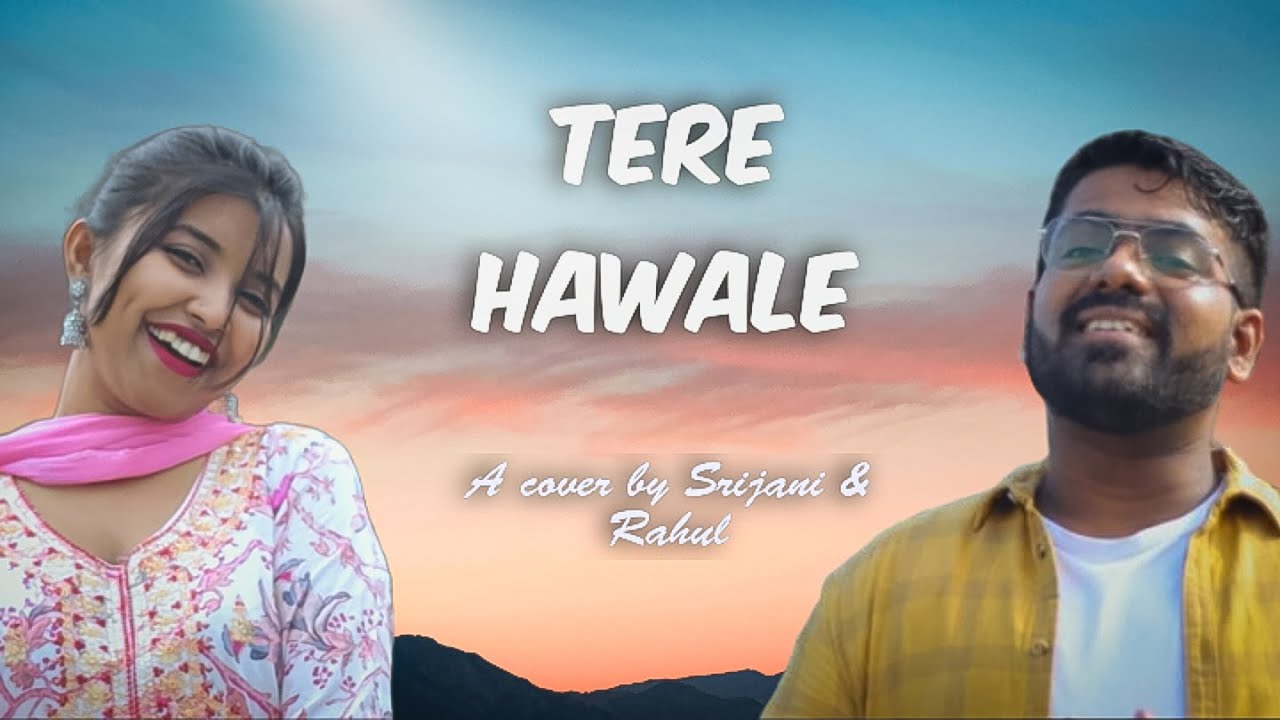 TERE HAWALE I Rahul Deb Chatterjee I Srijani Adhikary I Arijit Singh I ...