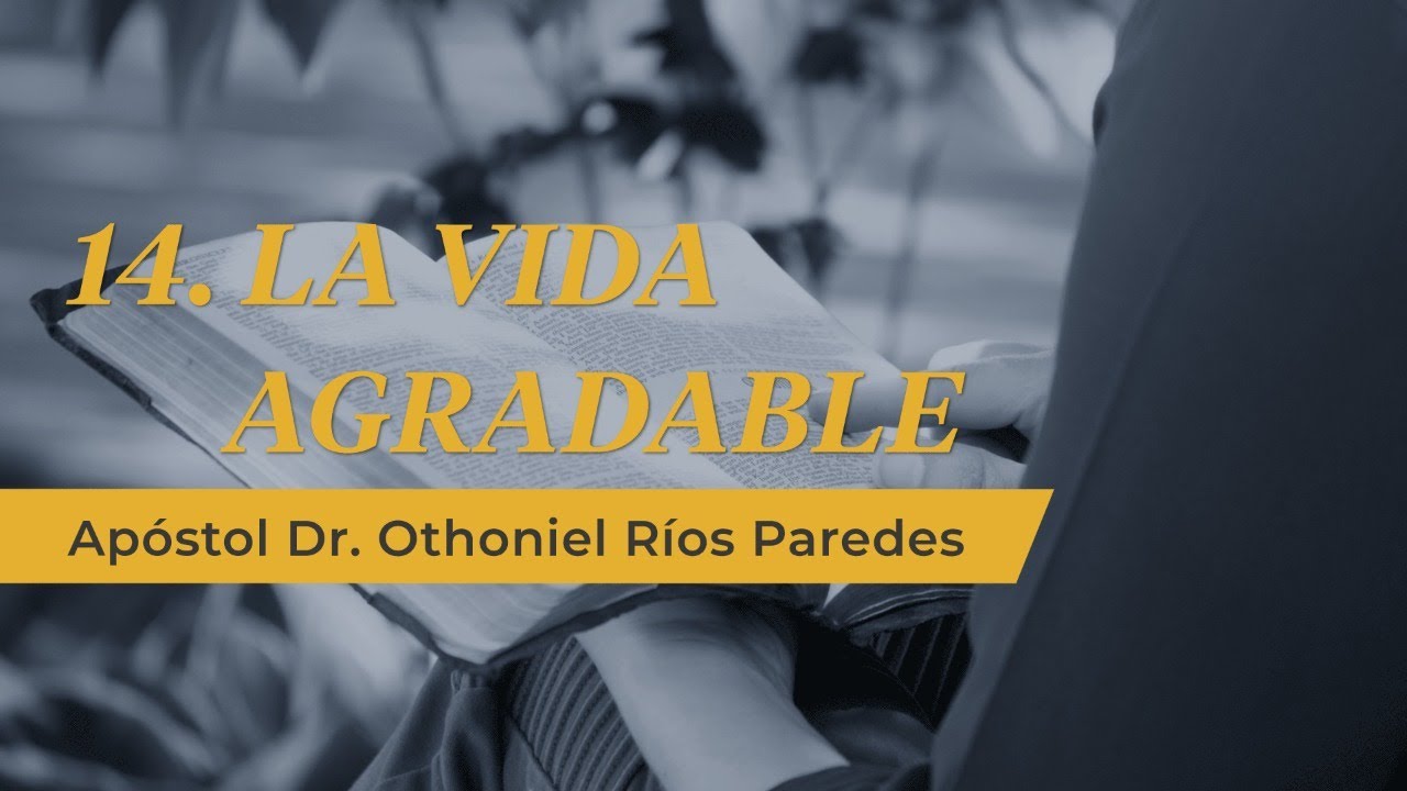 La Vida Agradable - Apóstol Dr. Othoniel Ríos Paredes - YouTube