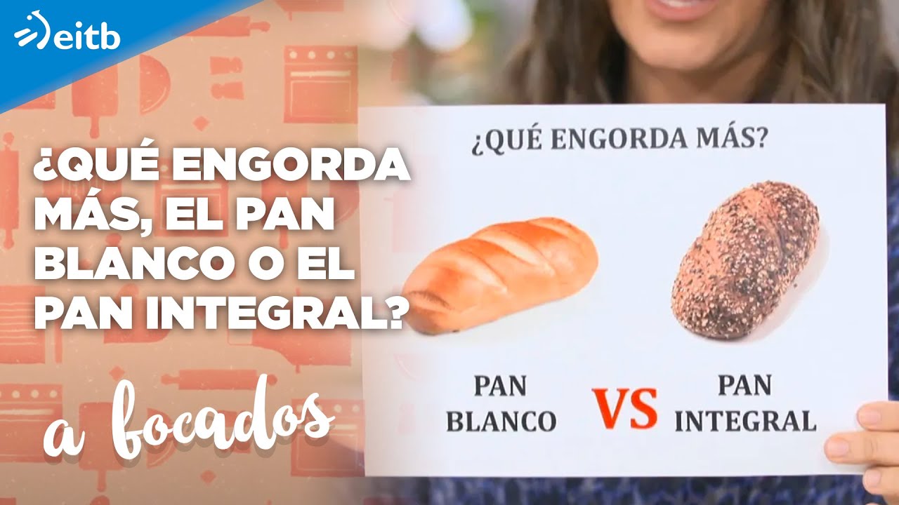 ¿Qué engorda más, el pan blanco o el pan integral? - YouTube
