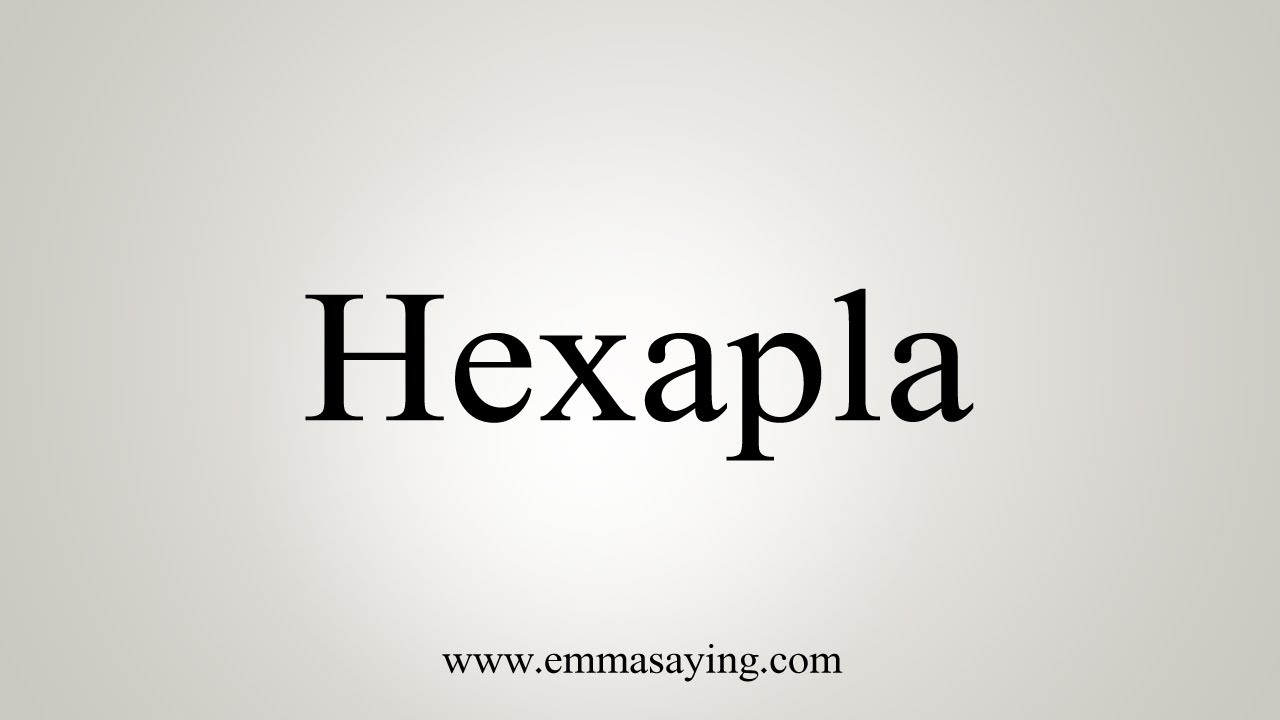 How To Say Hexapla - YouTube
