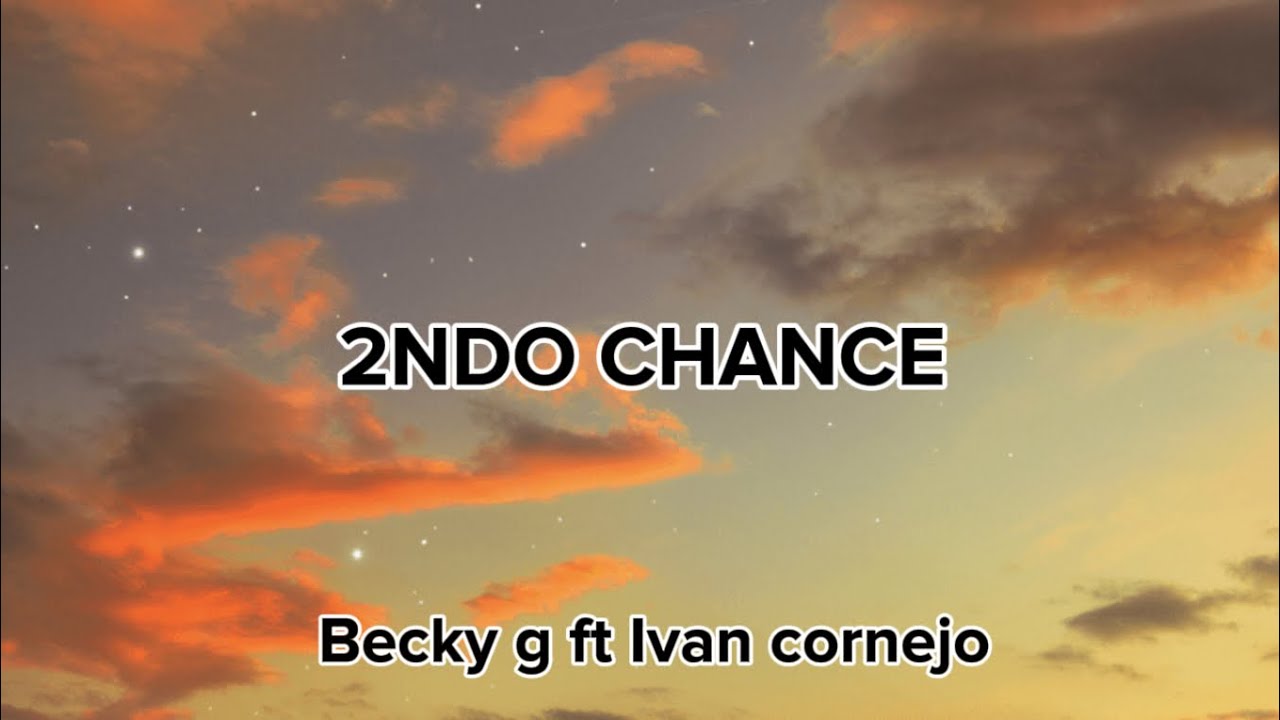 Becky g Ft Ivan cornejo 2NDO CHANCE (English lyrics) - YouTube