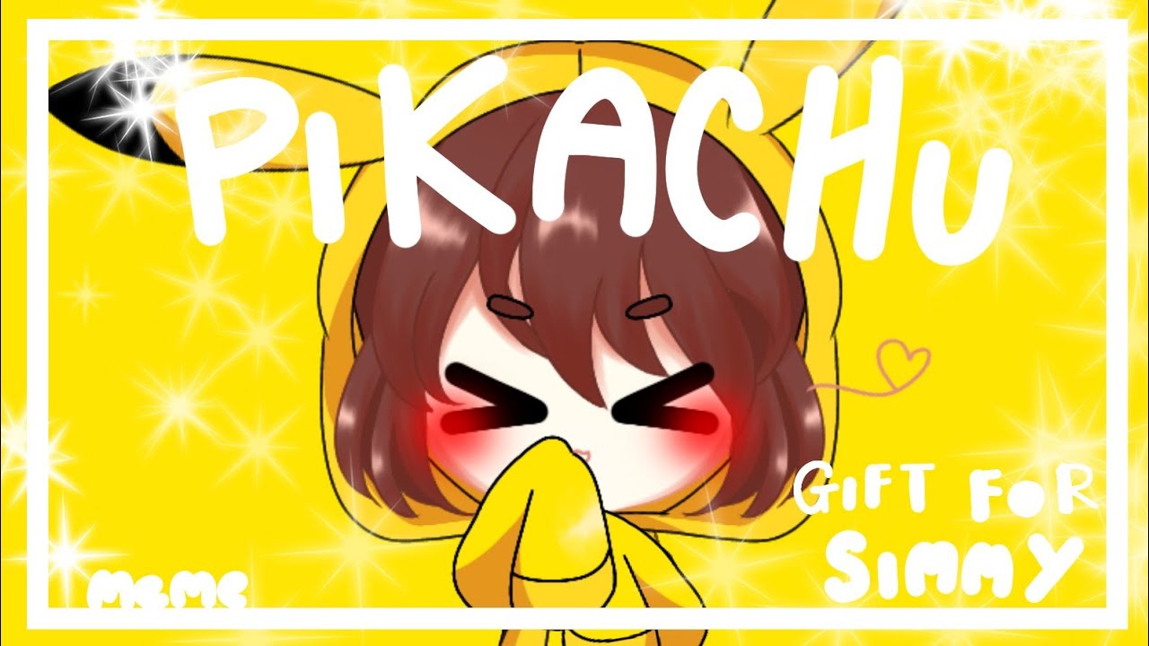 PIKACHU•° meme ||| Gift For @MeoSimmy - YouTube