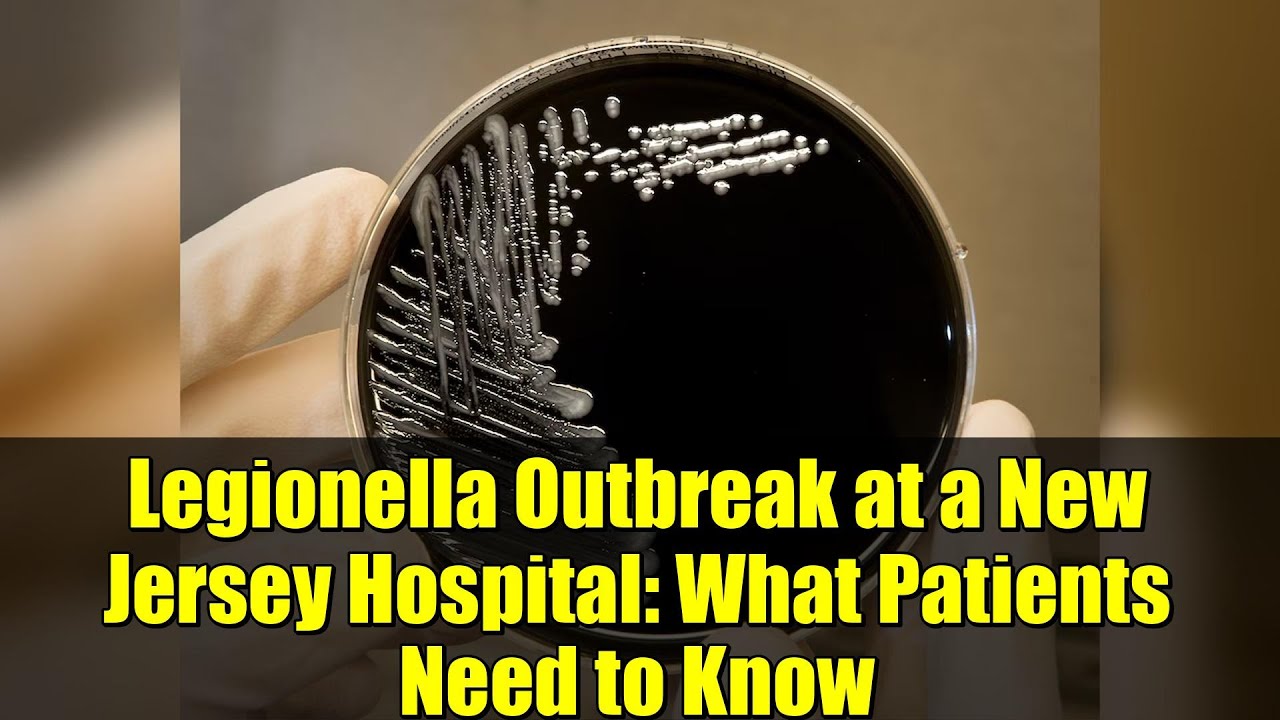 Legionella Outbreak at a New Jersey Hospital: What Patients Need to ...
