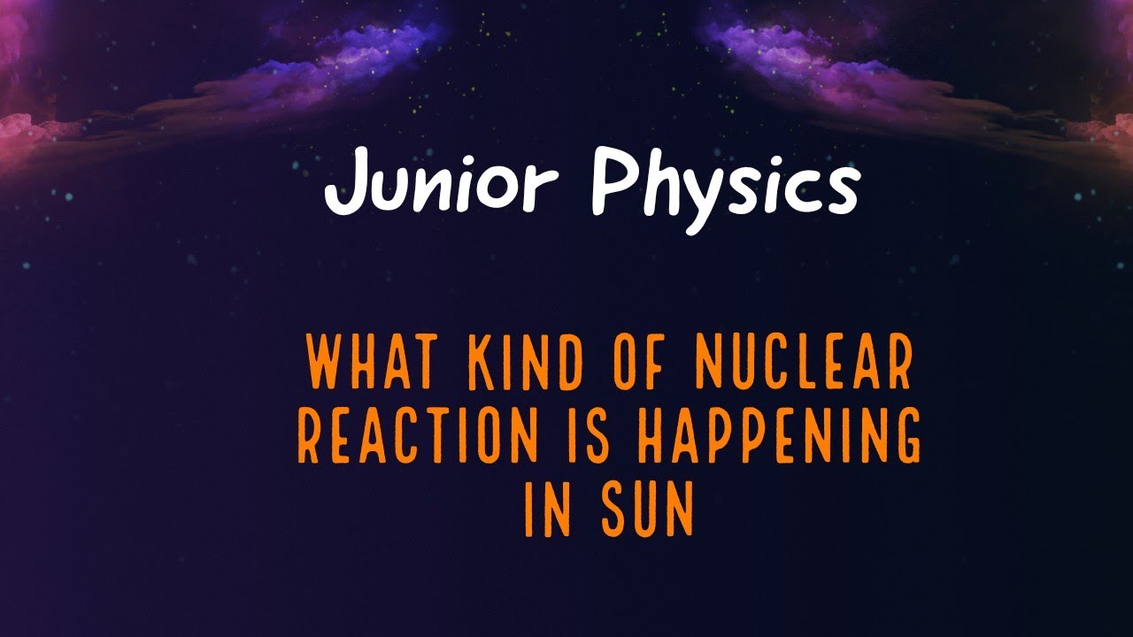What kind of nuclear reaction is happening in sun | Junior Physics ...