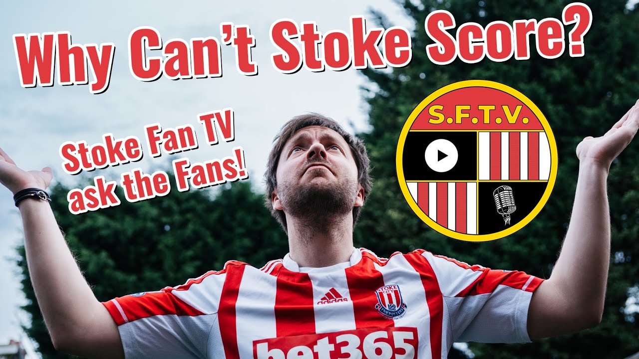 Why Can't Stoke Score?! - Stoke Fan TV ask the fans! - YouTube