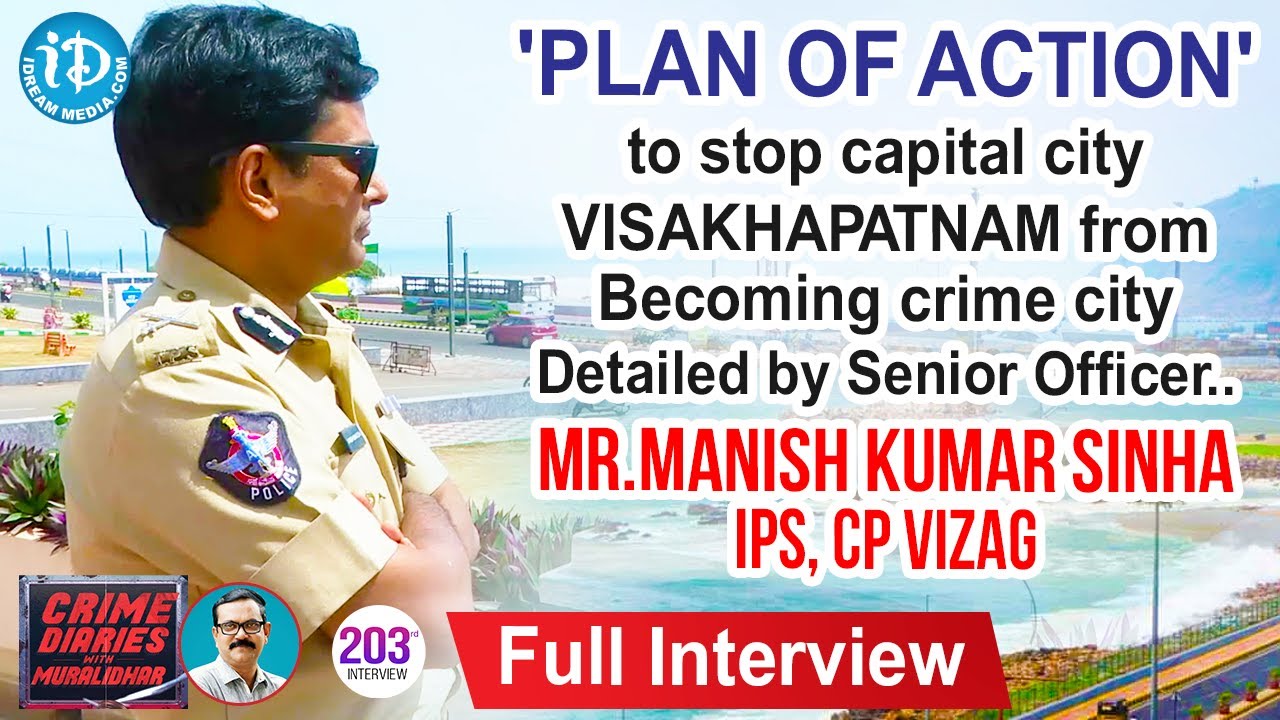 Vizag CP Manish Kumar Sinha IPS Exclusive Interview | Crime Diaries With Muralidhar #203 - YouTube