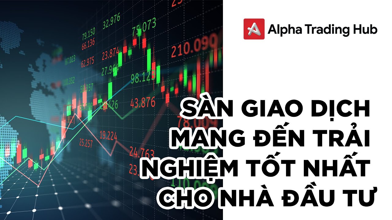 Alpha Trading Hub - Sàn Giao Dịch Mang Đến Trải Nghiệm Tốt Nhất Cho Nhà ...