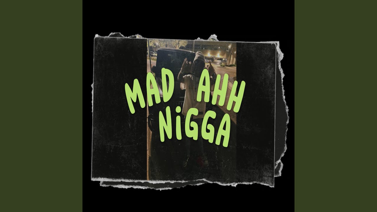 Mad Ahh Nigga - YouTube