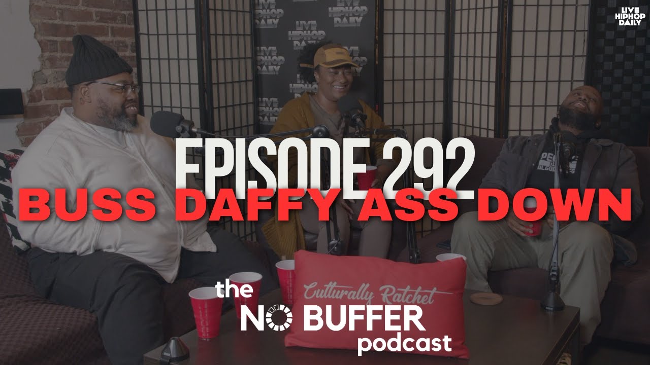 The No Buffer Podcast: Episode 292: Buss Daffy Ass Down - YouTube