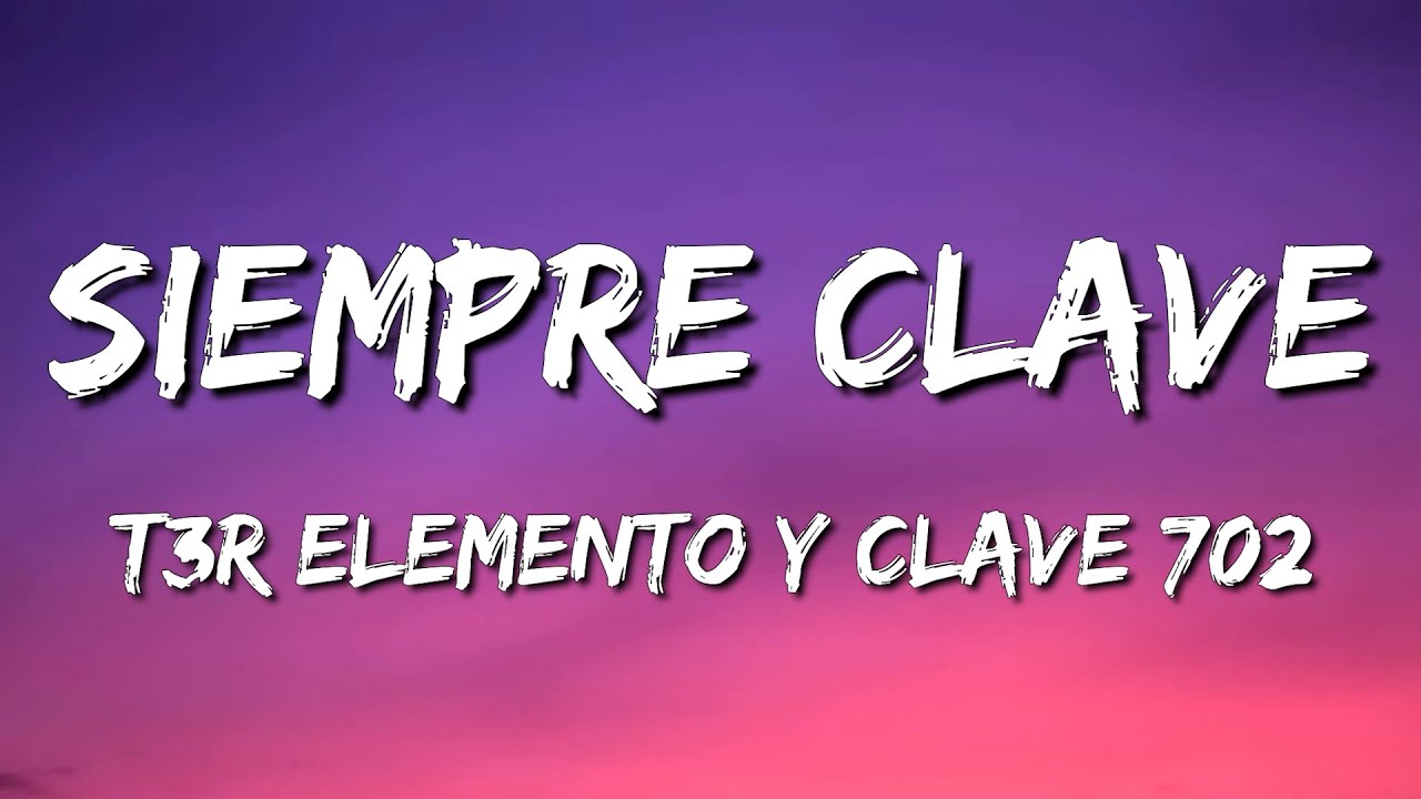 Siempre Clave - T3R Elemento y Clave 702 (Lyrics/Letra) - YouTube