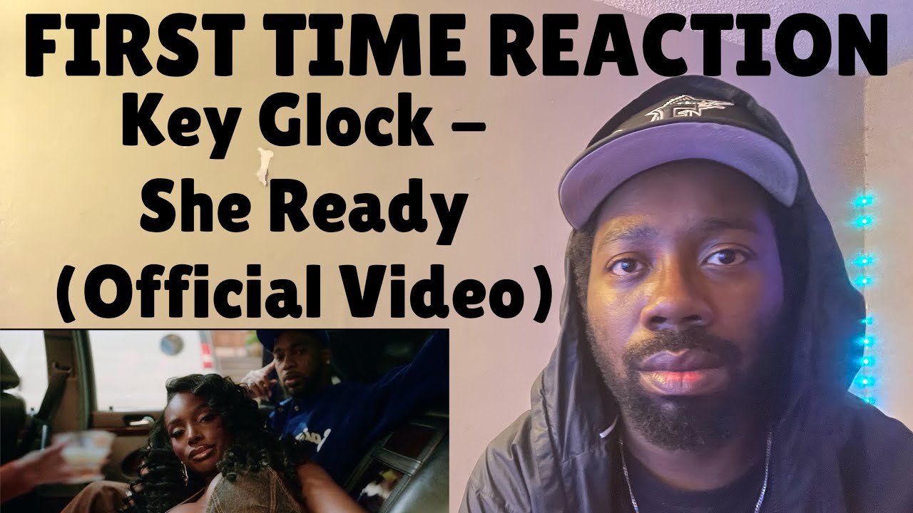 REACTION | Key Glock - She Ready (Official Music Video) - YouTube