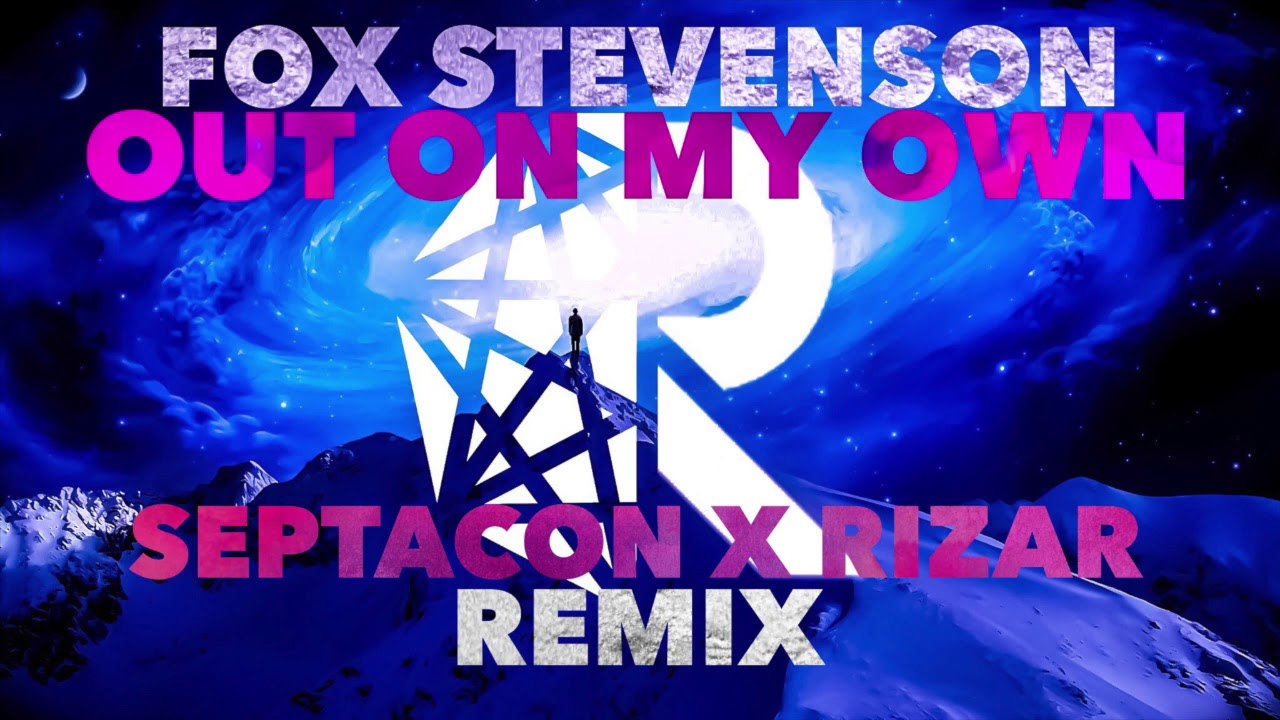 Fox Stevenson - Out On My Own (septacon x RiZaR Remix) - YouTube