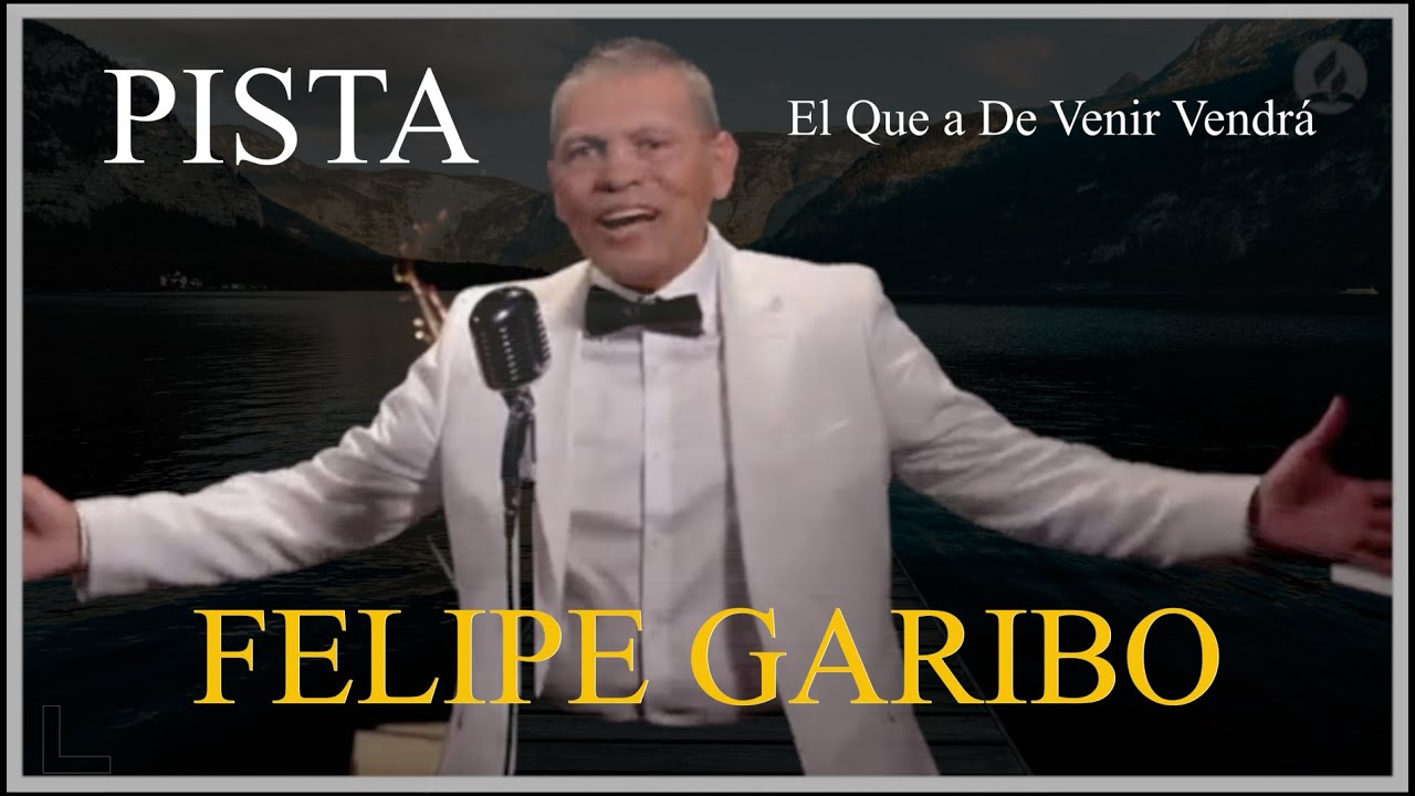 FELIPE GARIBO - El Que a De Venir Vendra ( PISTA ) - YouTube