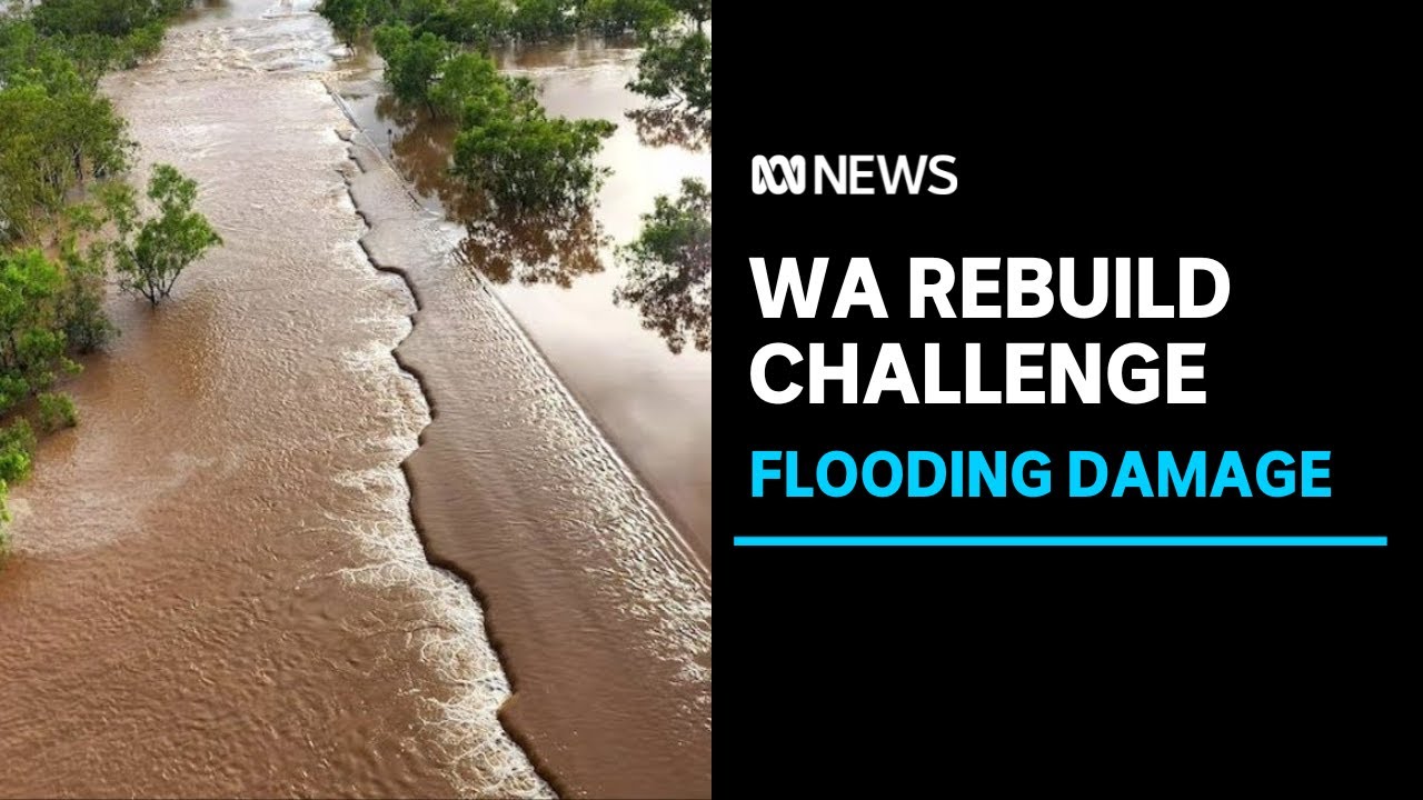 Critical repairs from WA flood crisis damage could take months, with ...