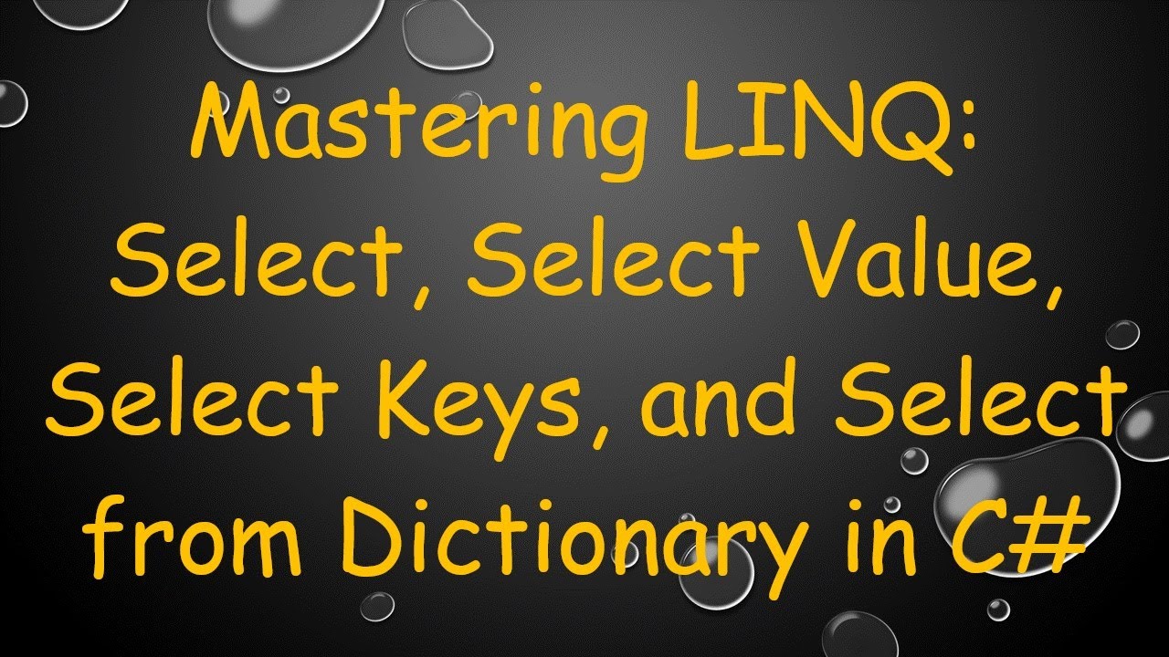 `mastering Linq` Select Select Value Select Keys And Select From