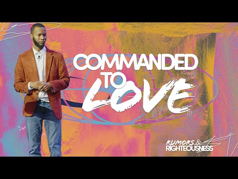 Commanded to Love - Rumors & Righteousness Series | Pastor James Holston