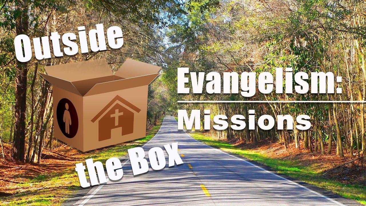 Outside the Box - Evangelism: Missions - YouTube