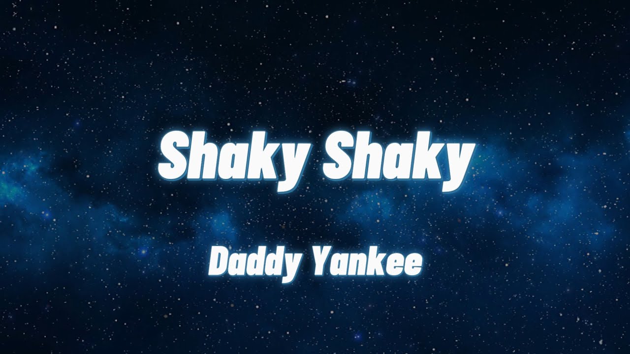 Daddy Yankee - Shaky Shaky (Lyrics / Letra Video) | Musical Rhythm ...