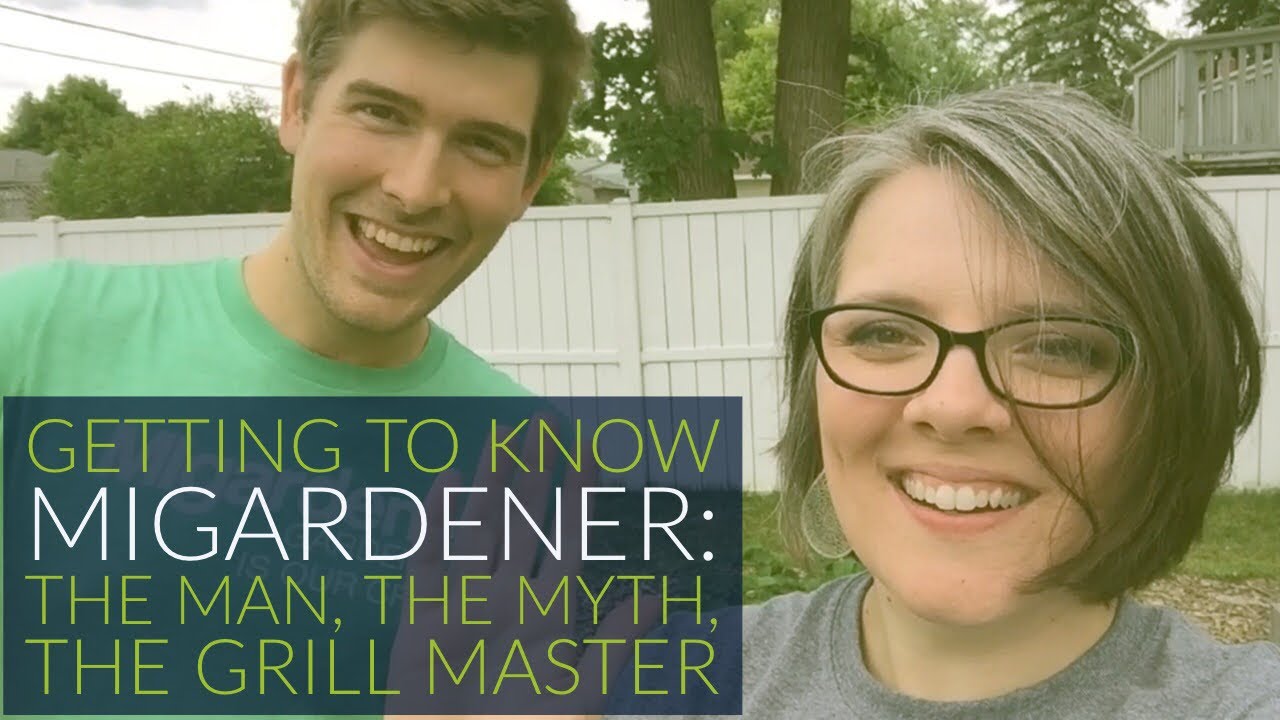 Getting to Know MIgardener: The Man, The Myth, The Grill Master - YouTube