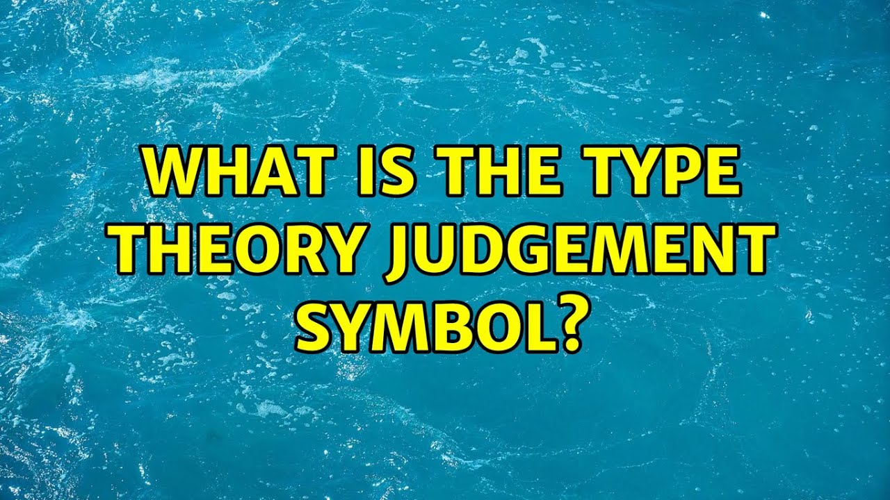 what-is-the-type-theory-judgement-symbol-2-solutions-youtube