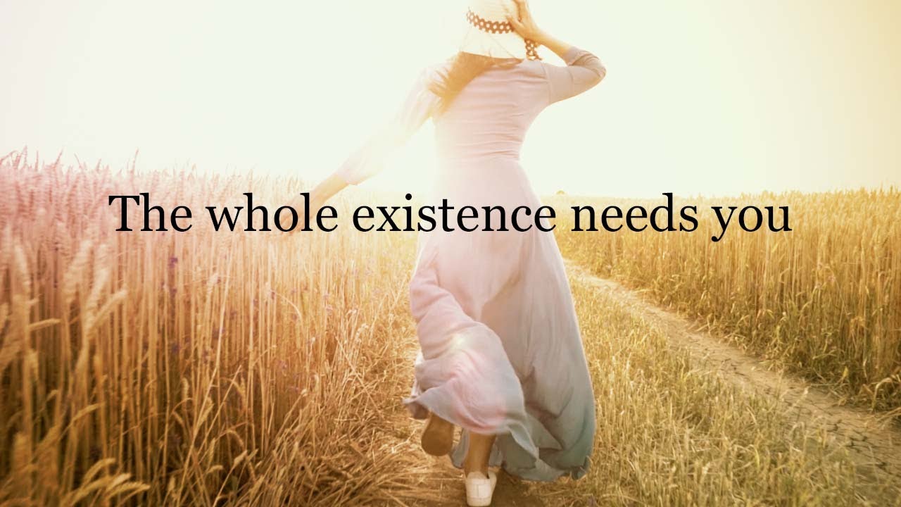 OSHO: The Whole Existence Needs You - YouTube