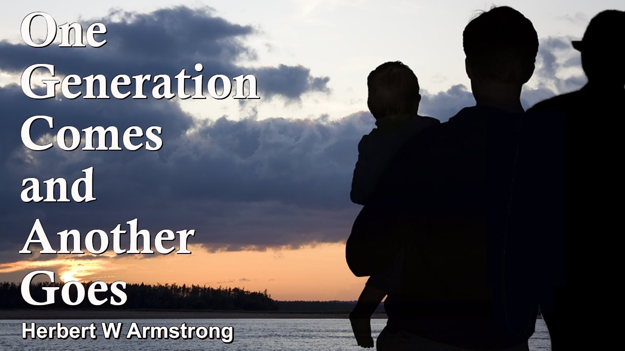 One Generation Comes and Another Goes - Herbert W Armstrong - YouTube