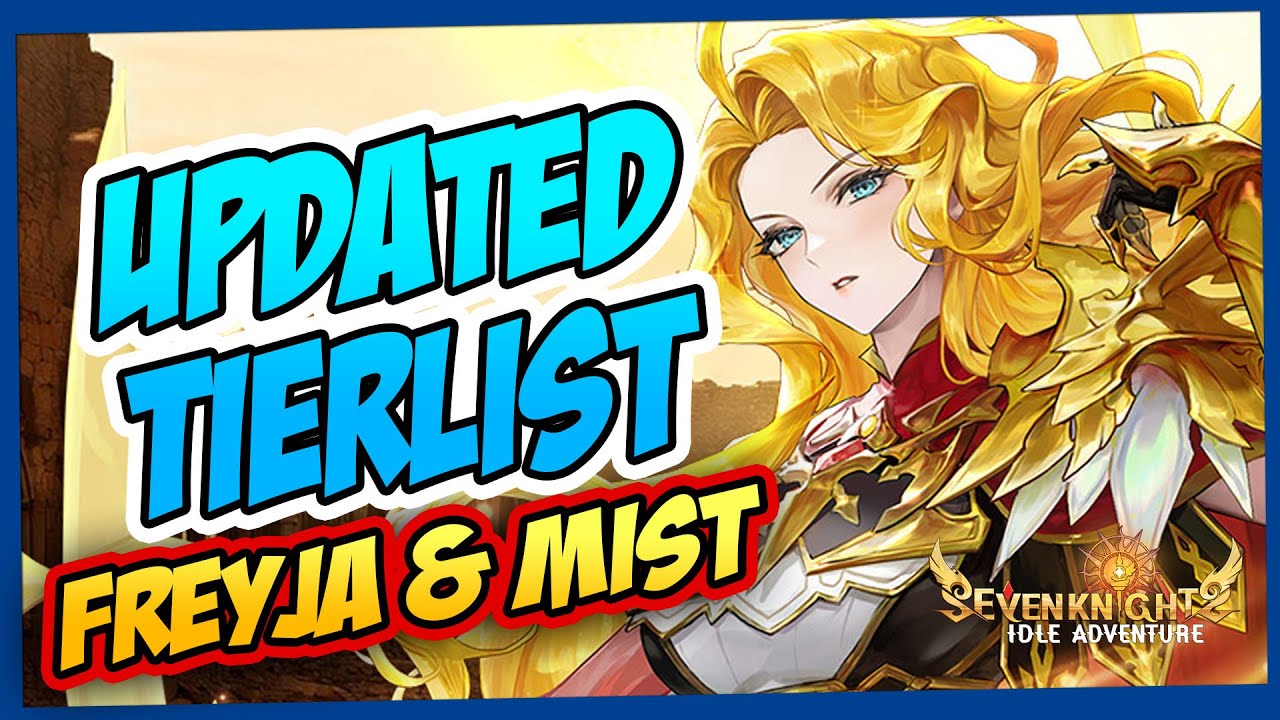 2025 UPDATED TIERLIST FREYJA & MIST | SEVEN KNIGHTS IDLE ADVENTURE ...