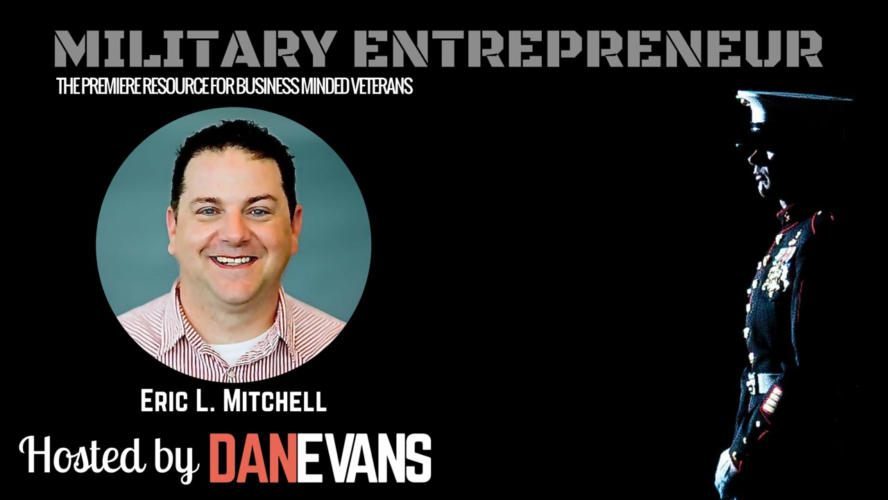 Military Entrepreneur Show with U.S. Marine Eric L. Mitchell | Hosted ...
