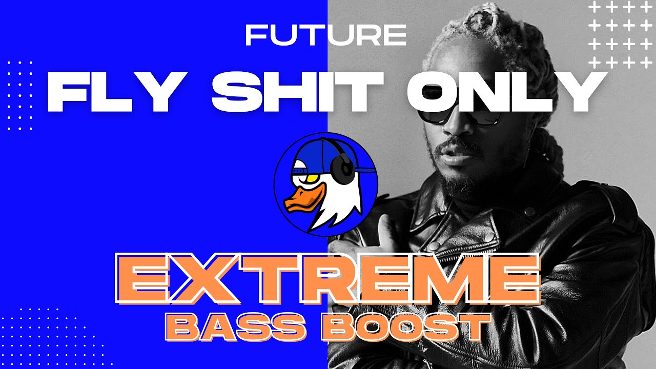EXTREME BASS BOOST FLY SHIT ONLY - FUTURE - YouTube