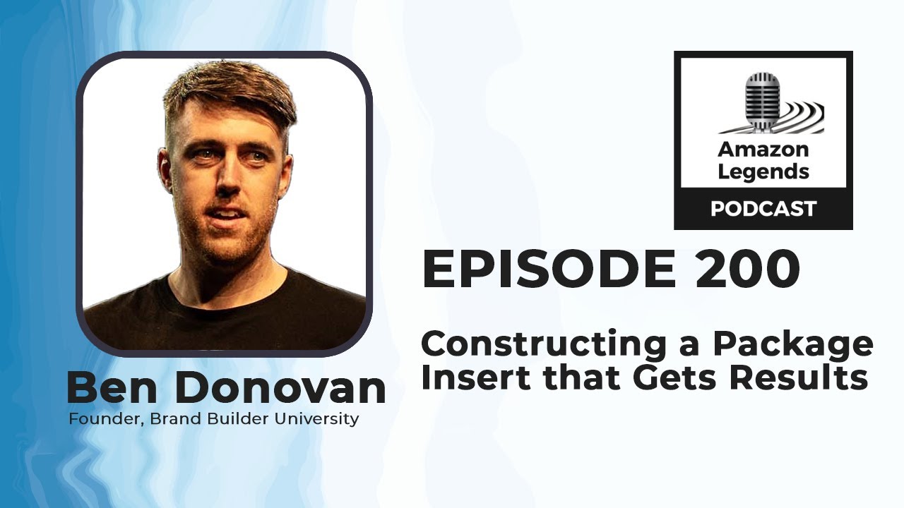 Constructing a Package Insert that Gets Results - Ben Donovan - Amazon Legends - Episode #200 ...