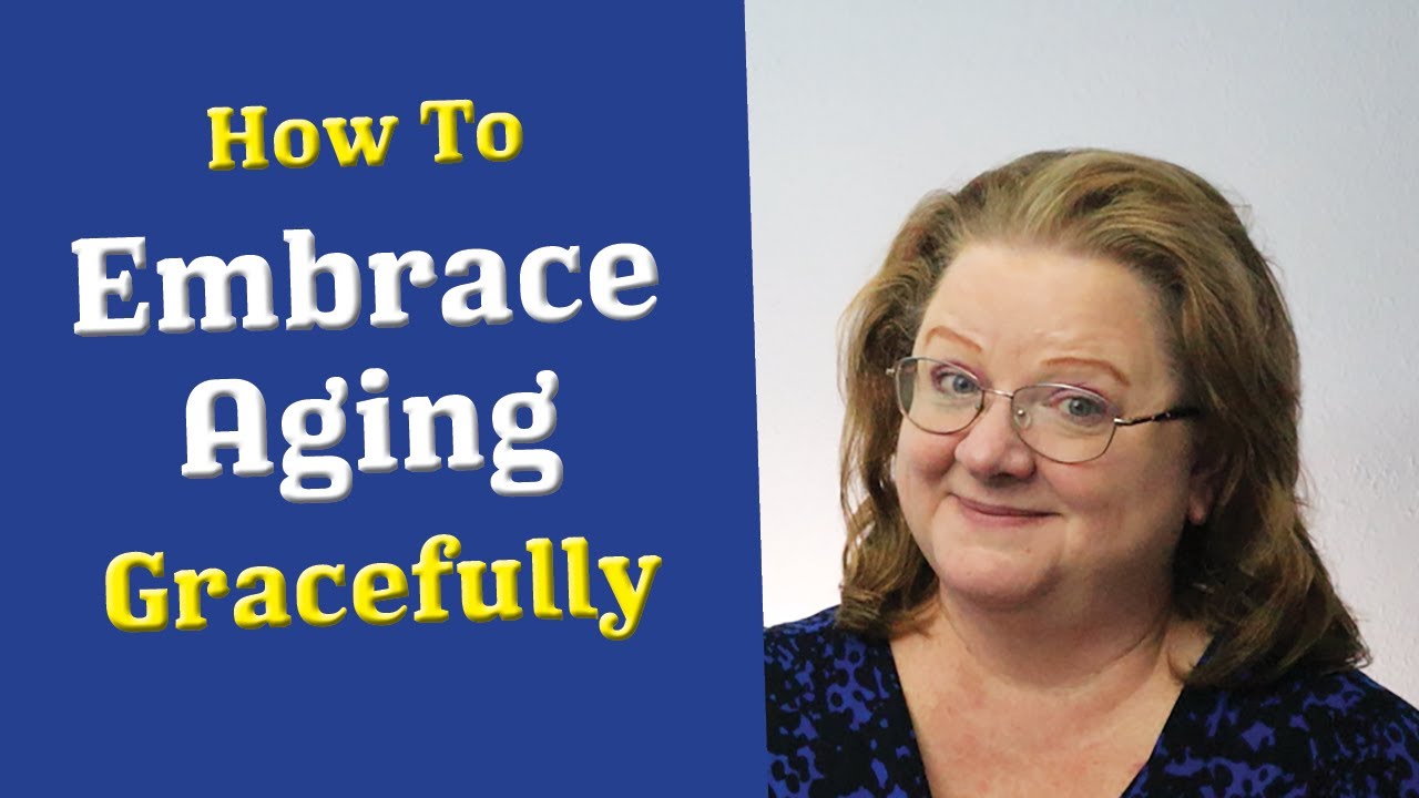 How to Embrace Aging Gracefully: Age isn't a Number - YouTube