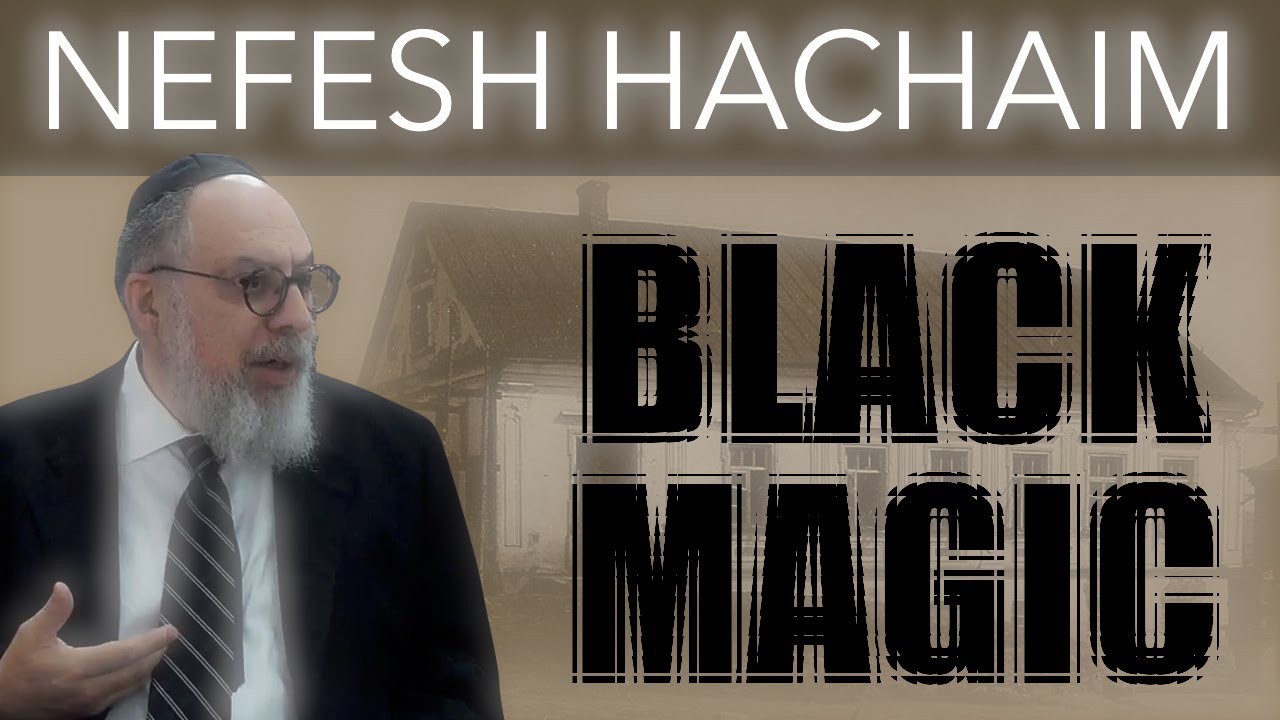 Black Magic | Shaar 3, Ch. 12 (part 1) | Rabbi Yaacov Haber | Nefesh ...