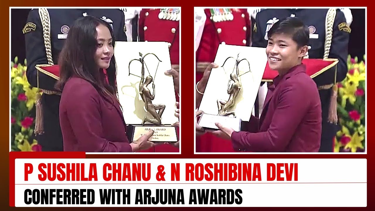 P SUSHILA CHANU & N ROSHIBINA DEVI CONFERRED WITH ARJUNA AWARDS 09 JAN 2024 - YouTube
