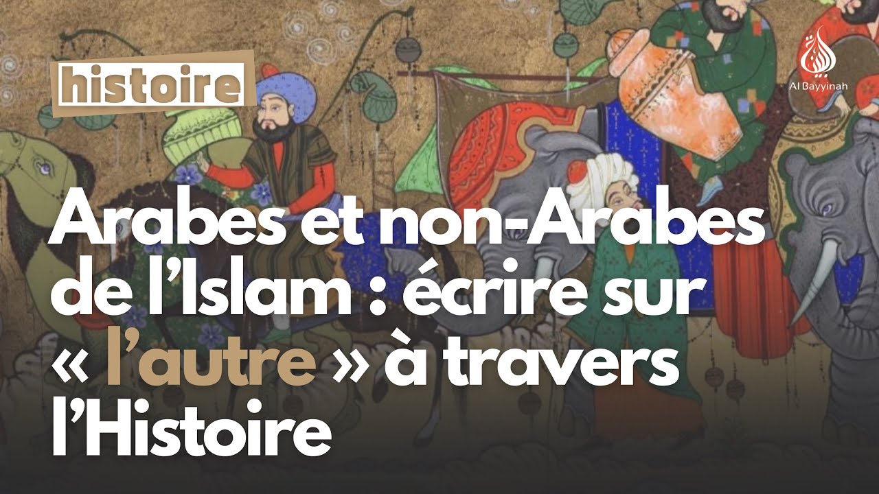 Arabes et non-Arabes de l’Islam : écrire sur « l’autre » à travers l ...