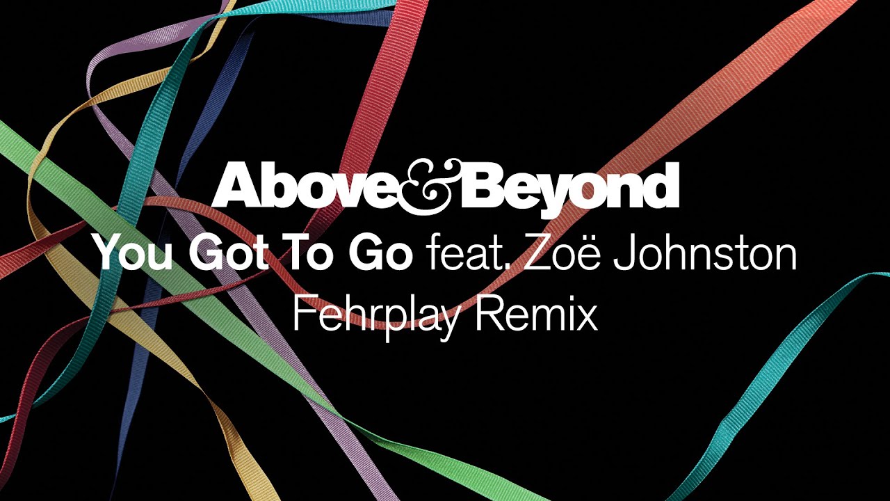 Above & Beyond feat. Zoë Johnston - You Got To Go (@fehrplaymusic Remix ...