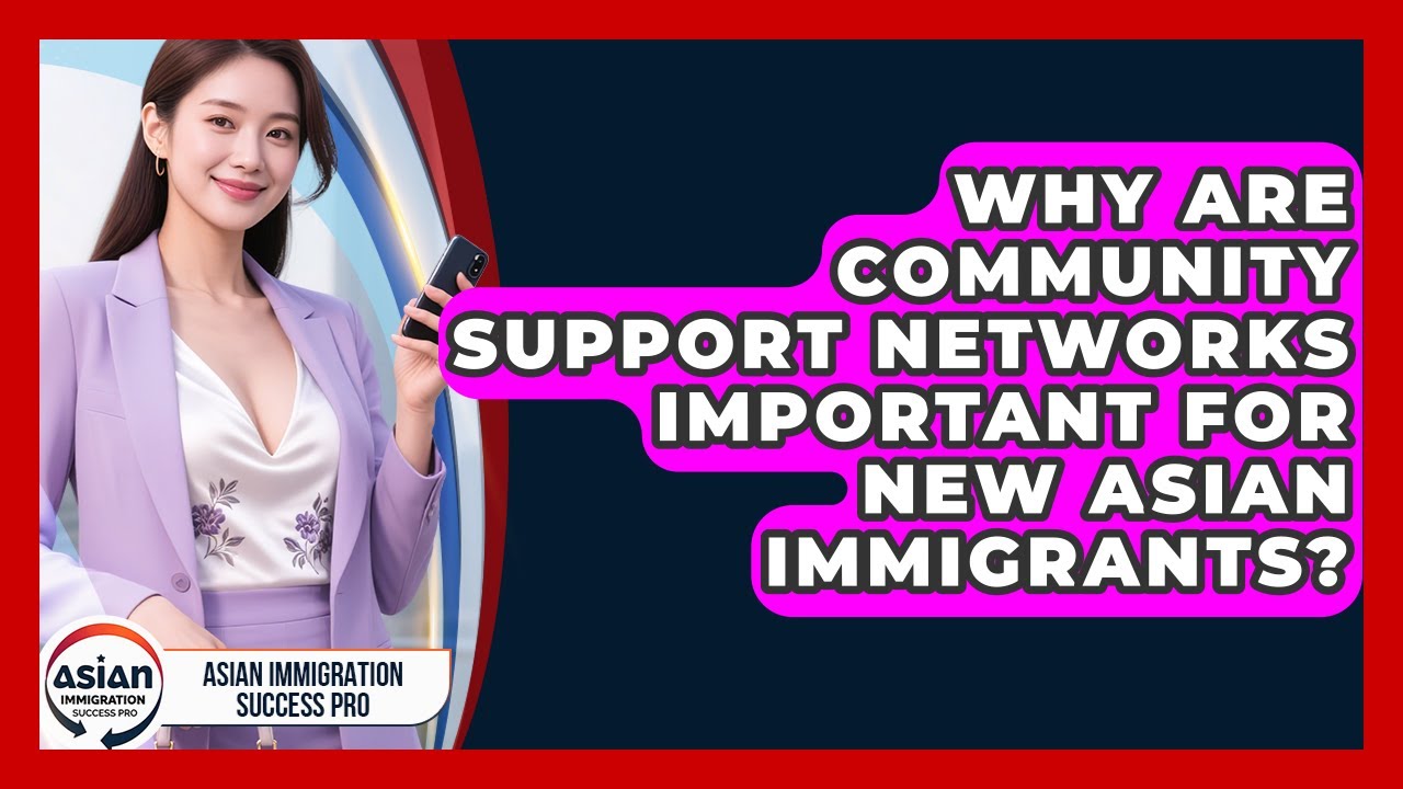 Why Are Community Support Networks Important for New Asian Immigrants ...