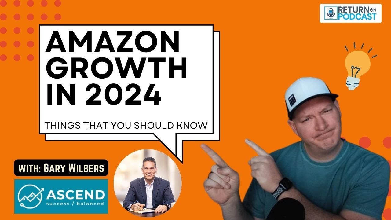 Unlock Your Amazon Business Growth in 2024 | Return on Podcast - YouTube