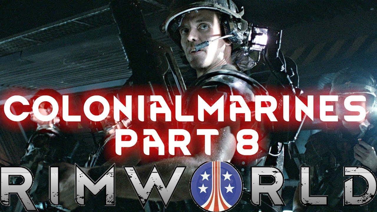 RimWorld Beta 18: Colonial Marines [Extreme Difficulty - Mods] (Part 8 ...