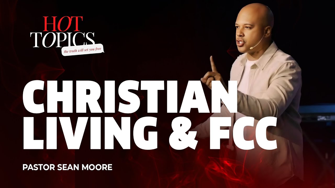 Christian Living & FCC - Hot Topics Pt. 16 - Pastor Sean Moore - YouTube