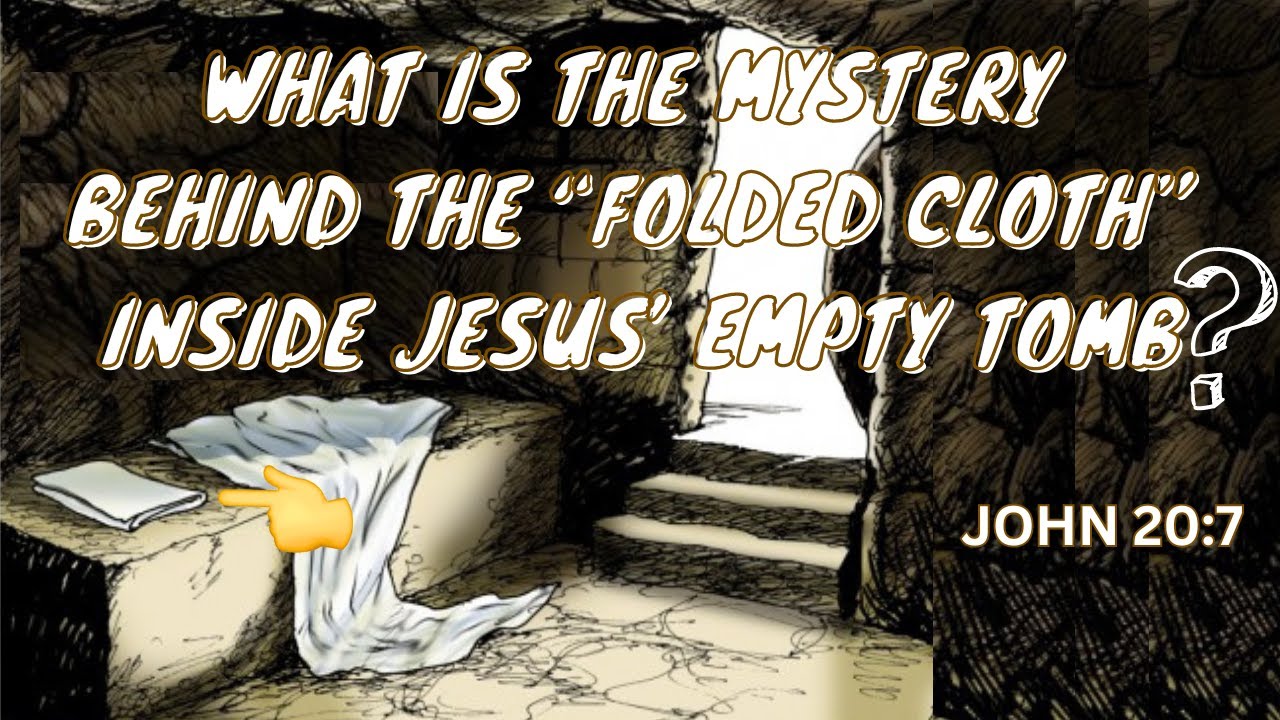 WHAT IS THE MYSTERY BEHIND THE FOLDED CLOTH INSIDE JESUS EMPTY TOMB what-is-the-mystery-behind-the-folded-cloth-inside-jesus-empty-tomb