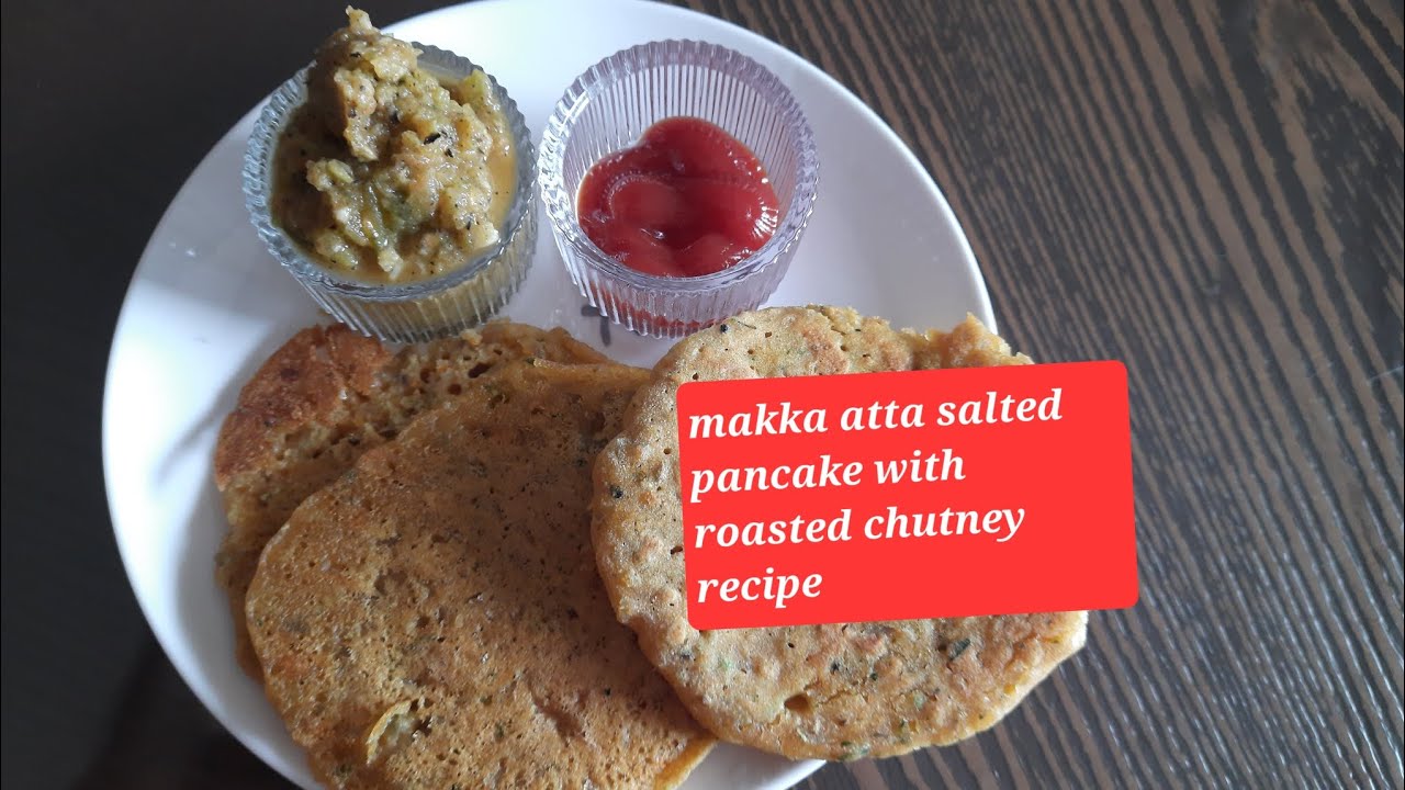 How to prepare makka atta salted pancake 🥞 and roasted chutney,thare ...