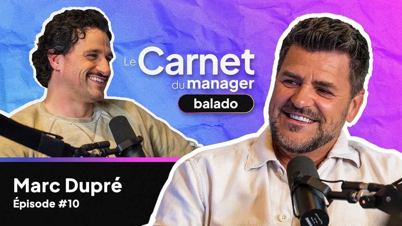 #10 Marc Dupré | Le Carnet du manager - Balado - YouTube
