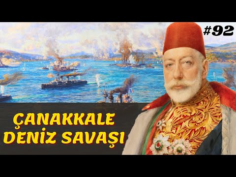 ÇANAKKALE DENİZ SAVAŞI || Osmanlı Devleti 92. Bölüm - V. Mehmet Reşad Dönemi (1915)