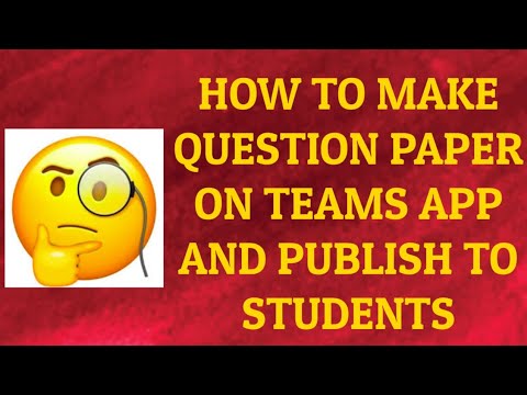 HOW TO MAKE QUESTION PAPER ON TEAMS APP AND PUBLISH IT TO STUDENTS ...