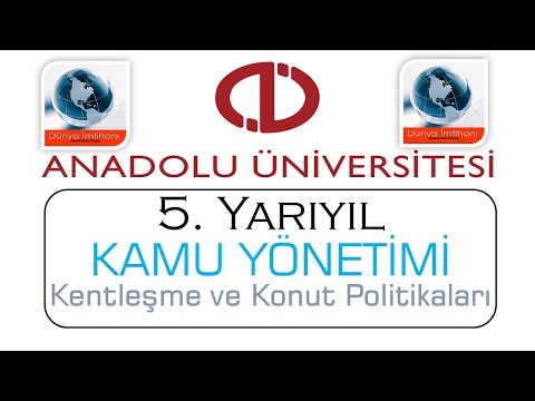 2018 / AÖF / 5. YARIYIL / KAMU YÖNETİMİ / KENTLEŞME VE KONUT POLİTİKALARI