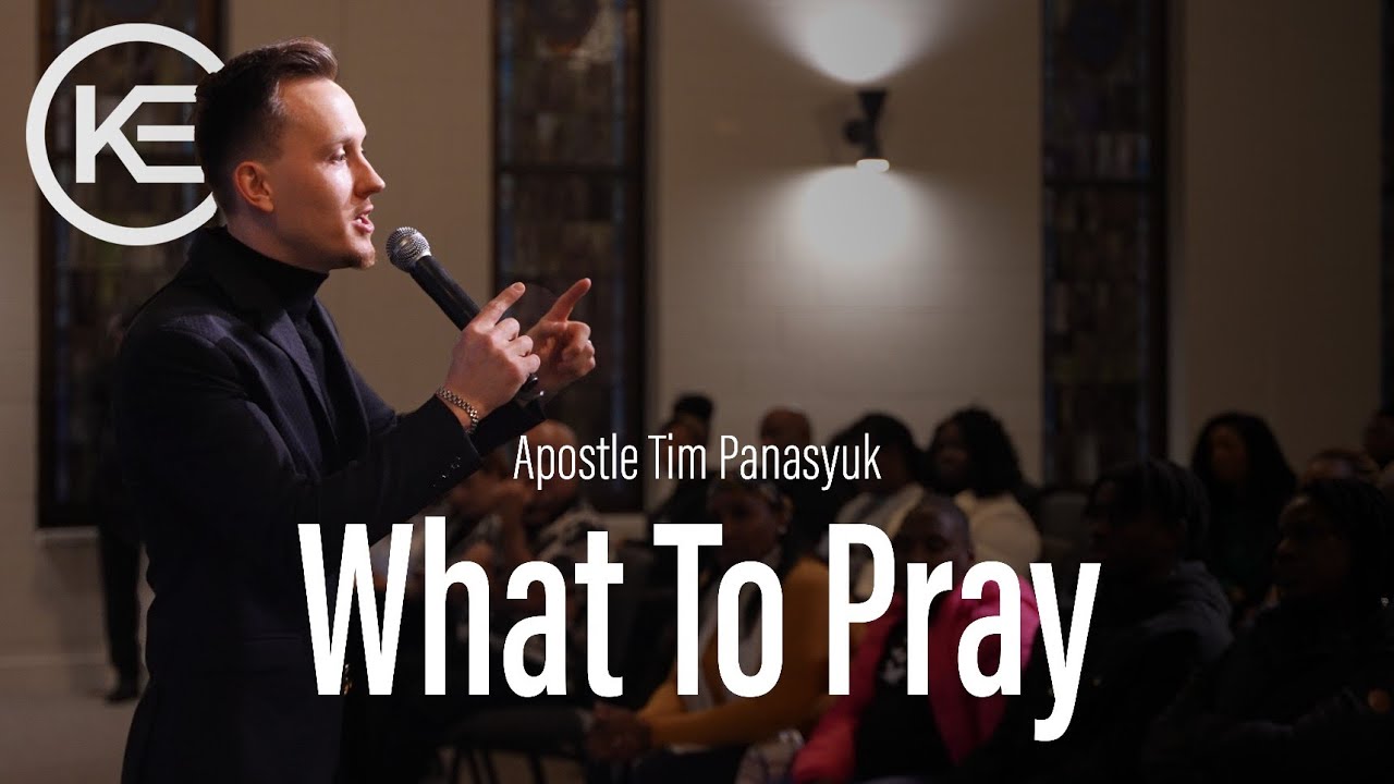 What To Pray || Kingdom Embassy Church || Apostle Tim Panasyuk - YouTube